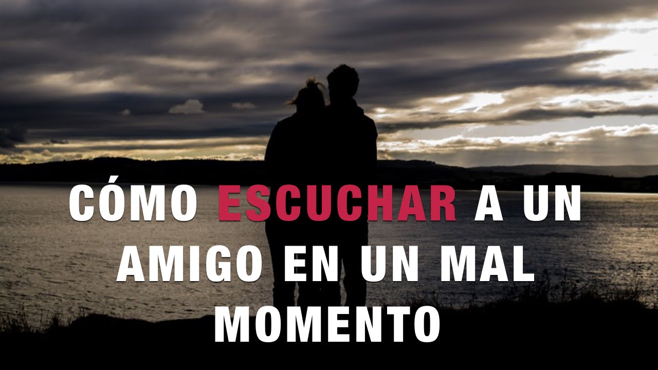 Cómo Escuchar A Un Amigo En Un Mal Momento | 30K Coaching
